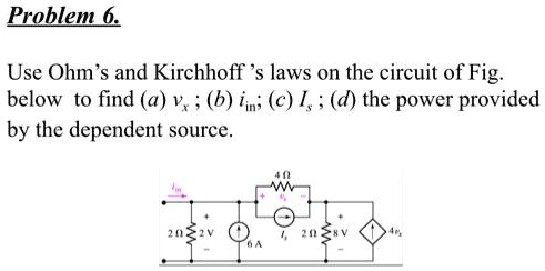 SOLVED: Problem 6 Use Ohm's and Kirchhoff's laws on the circuit of Fig: below to find (a) v, (b ...