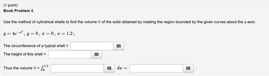 SOLVED:(1 point) Book Problem 5 Use the method of cylindrical shells to find the volume V of the ...