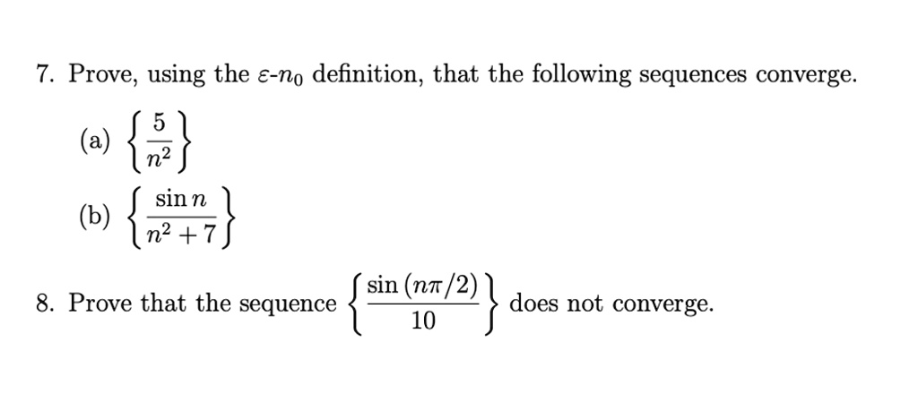 SOLVED: 7 Prove, using the -no definition; that the following sequences converge 5 (a) n2 sin n ...