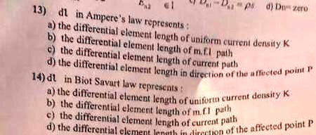 13) dl⃗ in Ampere's law represents: a) the differential element length ...