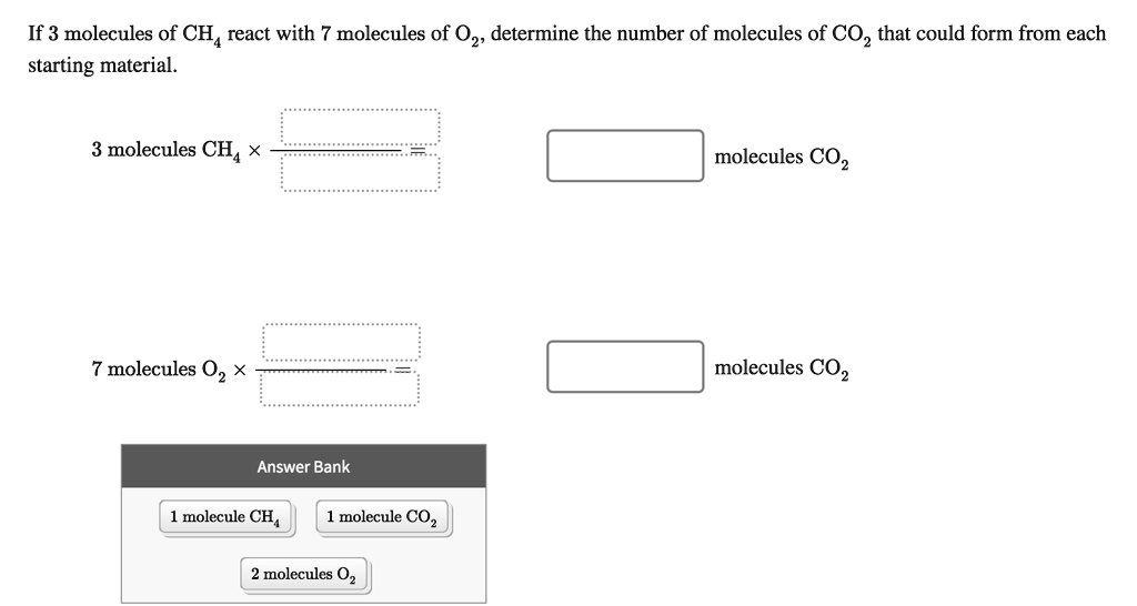 SOLVED: If 3 molecules of CH4 react with 7 molecules of 0z, determine the number of molecules of ...
