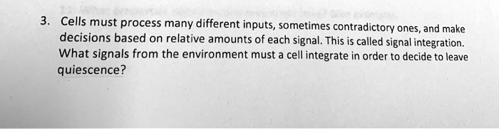 SOLVED: Cells must process many different inputs, sometimes ...
