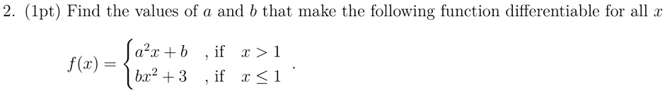 SOLVED: (Ipt) Find the values of a and b that make the following function differentiable for all ...