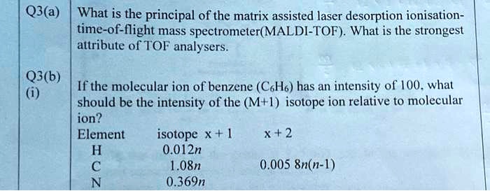 SOLVED: Q3(a) Attribute of TOF analyzers Q3(b) If the molecular ion of benzene (C6H6) has an ...