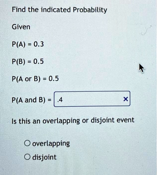 SOLVED: Find the indicated Probability Given P(A) = 0.3 P(B) = 0.5 P(A ...