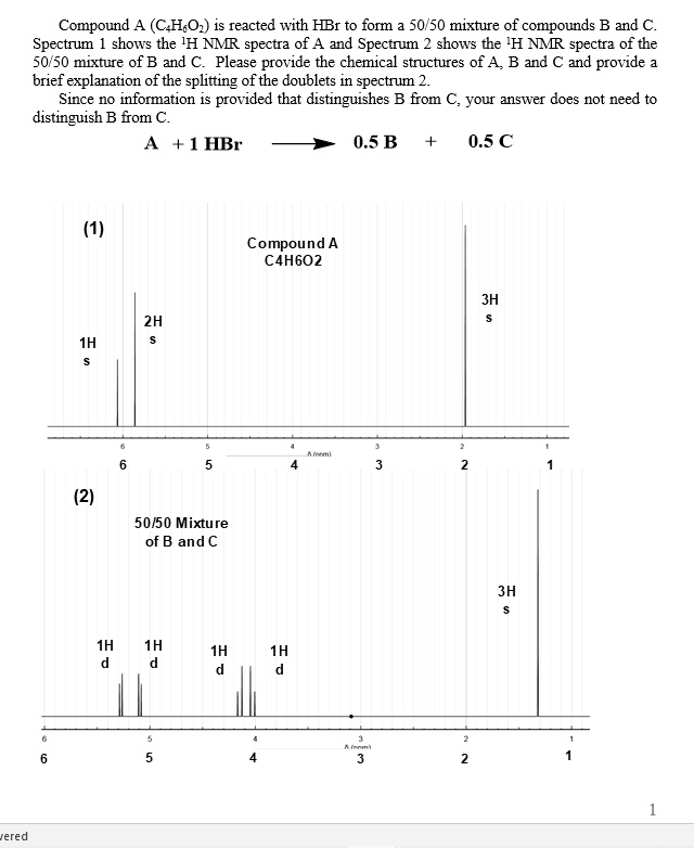 Compound A (C4H6O2) is reacted with HBr to form a 50/50 mixture of ...