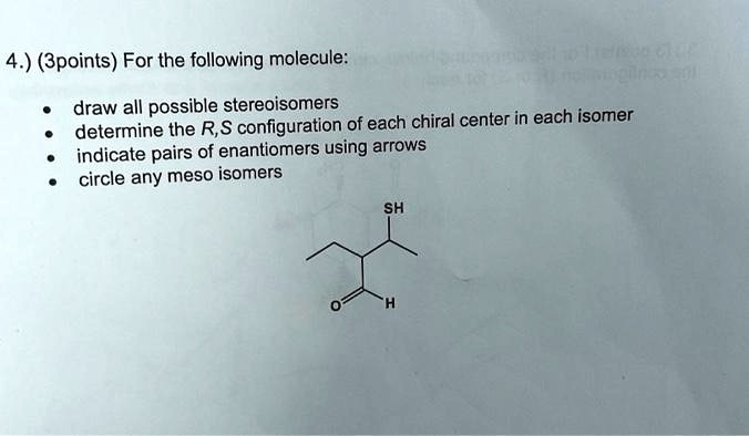 SOLVED: 4. (3 points) For the following molecule: Draw all possible stereoisomers. Determine the ...