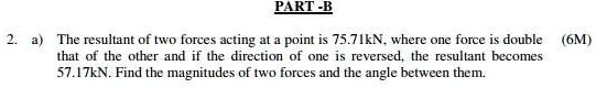 PART-B 2. a) The resultant of two forces acting at a point...
