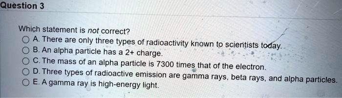SOLVED: Question 3 Which statement is not correct? There are only three ...