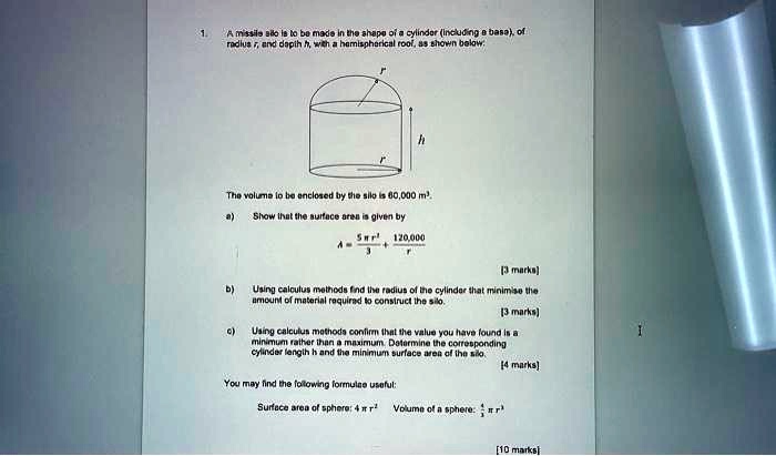 Texts: 1. A missile silo is to be made in the shape of a cylinder (including a base), of radius ...