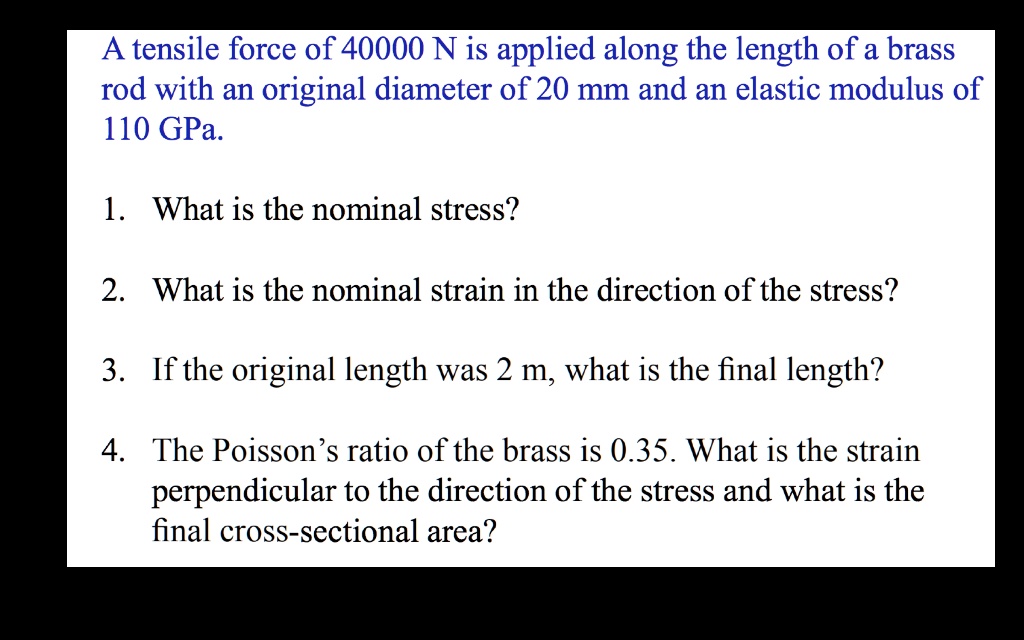 A tensile force of 40000 N is applied along the length of a brass rod ...