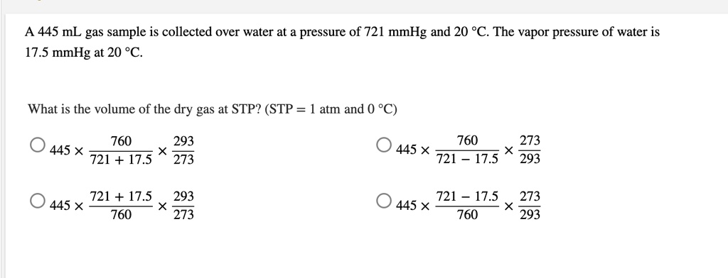 SOLVED:A 445 mL gas sample is collected over water at a pressure of 721 mmHg and 20 %C. The ...