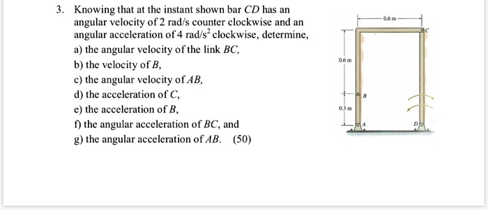 SOLVED: Please help! 3. Knowing that at the instant shown, bar CD has an angular velocity of 2 ...
