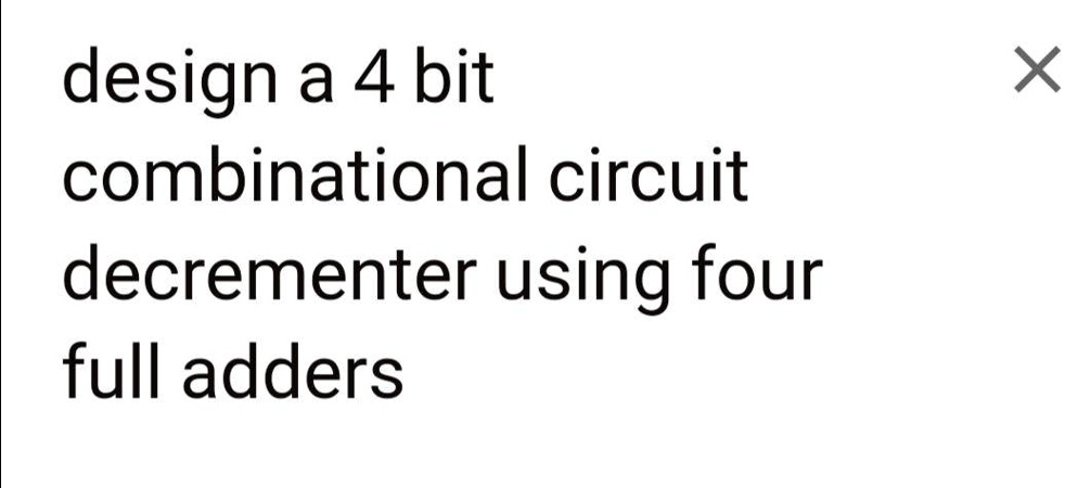 design a 4 bit combinational circuit decrementer using four full adders ... design a 4 bit combinational circuit decrementer using four full adders ...