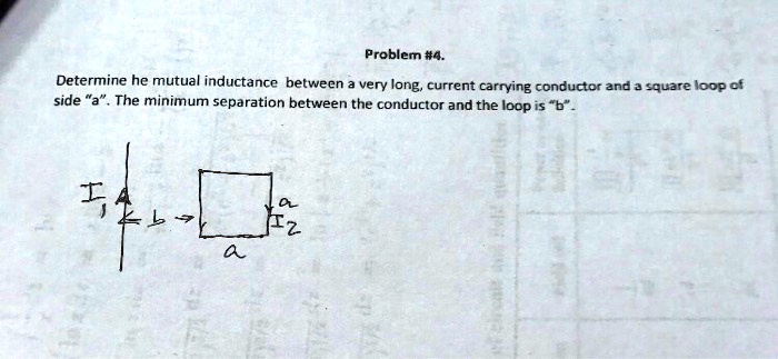 SOLVED: Problem#4. Determine he mutual inductance between a very long, current carrying ...