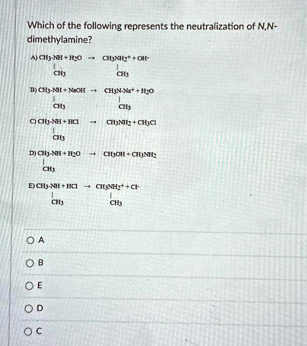 SOLVED: Which of the following represents the neutralization of N,N-dimethylamine? A. CH3-NH2 ...