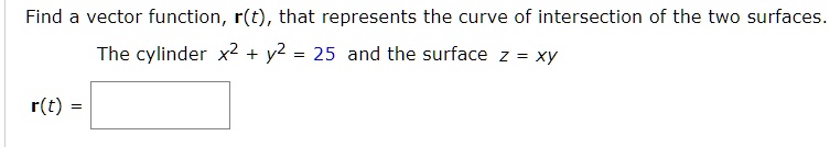 find vector function rt that represents the curve of intersection of the two surfaces the ...