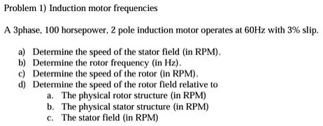 Problem 1) Induction motor frequencies A 3phase, 100 horsepower, 2 pole ...