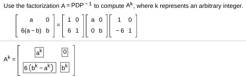 Solved Use The Factorization A Pdp 1 To Compute Ak Where K Represents An Arbitrary Integer
