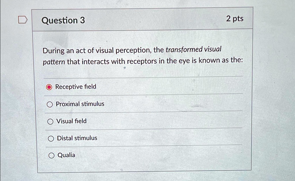 Question 3 2 pts During an act of visual perception, the transformed ...