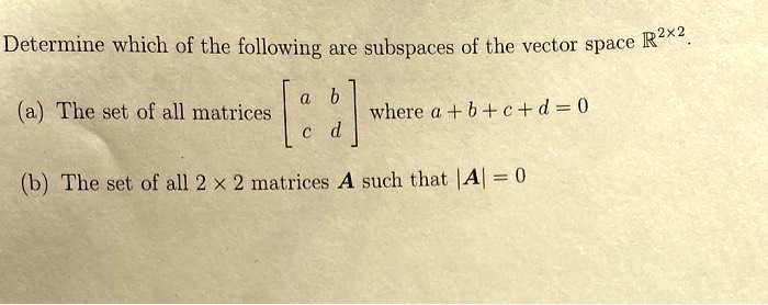 SOLVED: The set of all matrices where a + b + c + d = 0. The set of all 2x2 matrices A such that ...