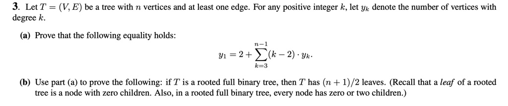 SOLVED: Let T = (V, E) be a tree with n vertices and at least one edge. For any positive integer ...