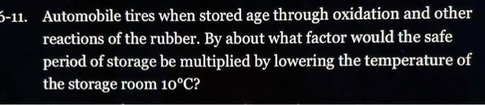 SOLVED:5-11. Automobile tires when stored age through oxidation and ...