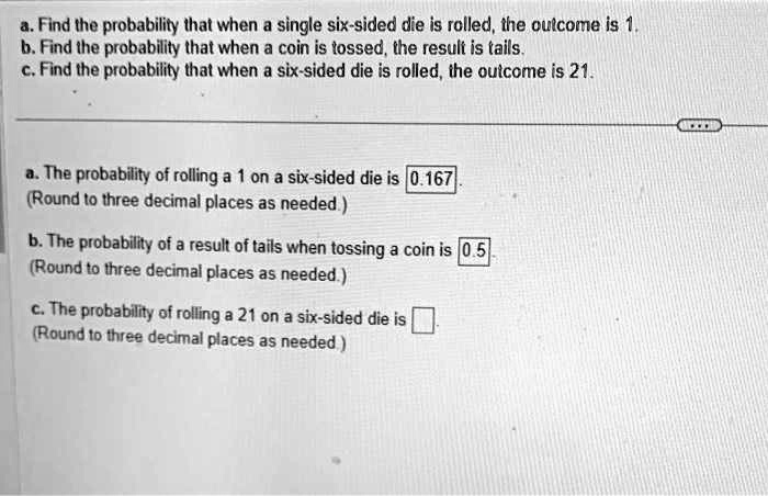 a. Find the probability that when a single six-sided die is rolled, the ...