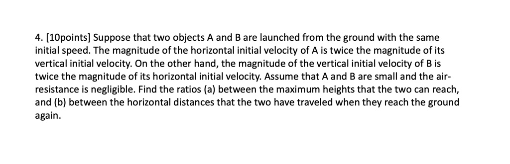 SOLVED: [1Opoints] Suppose that two objects A and B are launched from the ground with the same ...