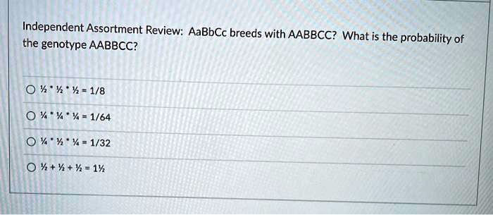 SOLVED: Independent Assortment Review: AaBbCc breeds with AABBCC? What ...