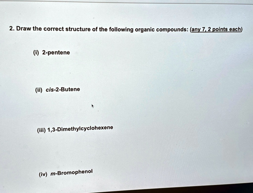 2. Draw the correct structure of the following organic compounds: (any 7, 2 points each) (i) 2 ...
