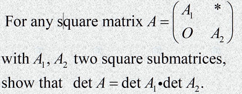 SOLVED: For any square matrix A = [Az], with A = [A1 A2] as two square submatrices, show that ...