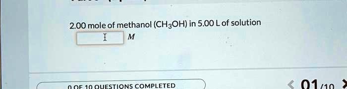 SOLVED: 2.00 moles of methanol (CH3OH) in 5.00 L of solution. 1 M 10 ...