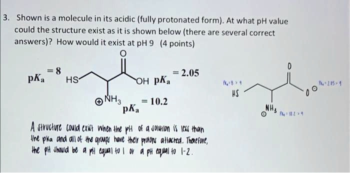 3. Shown is a molecule in its acidic (fully protonated form). At what ...