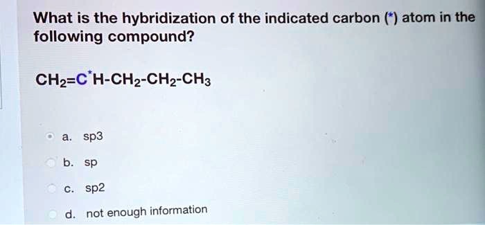 SOLVED: What is the hybridization of the indicated carbon atom in the ...
