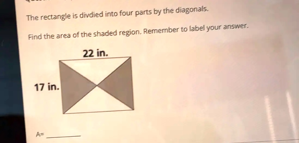 the rectangle is divdied into four parts by the diagonals remember to ...