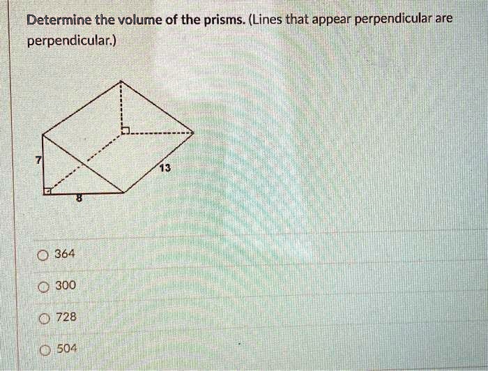 Determine the volume of the prisms. (Lines that appear perpendicular ...