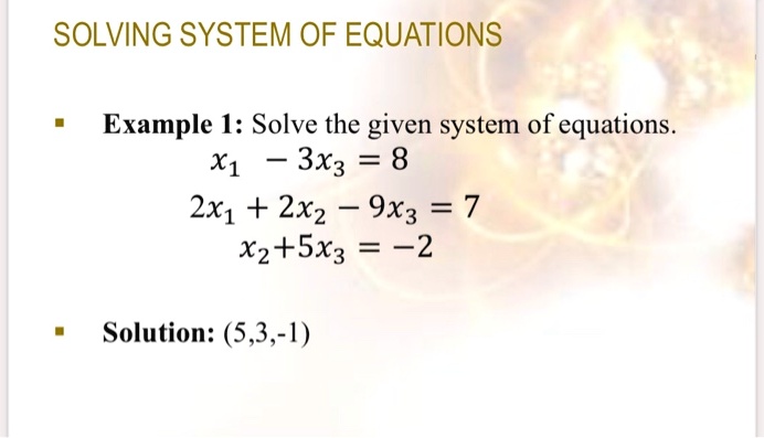 SOLVED: SOLVING SYSTEM OF EQUATIONS Example I: Solve the given system ...