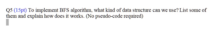 Solved Q5 15pt To Implement Bfs Algorithm What Kind Of Data Structure Can We Use List Some 4769