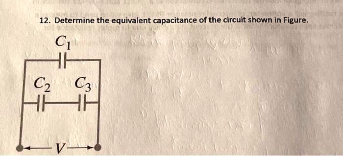 SOLVED: 12. Determine the equivalent capacitance of the circuit shown in Figure C1 C2 C3