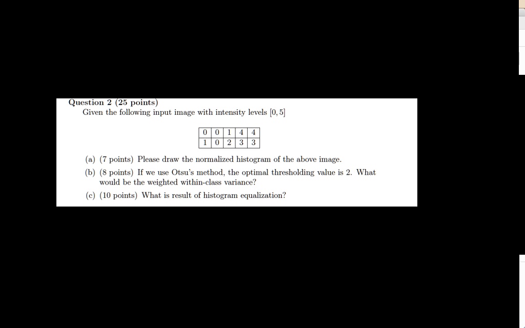 SOLVED: Question 2 (25 points) Given the following input image with ... SOLVED: Question 2 (25 points) Given the following input image with ...