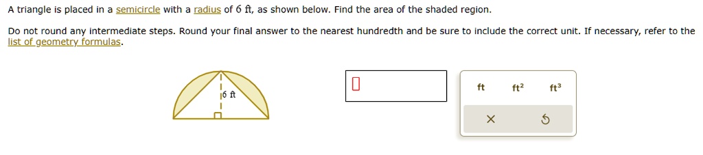 SOLVED: A triangle is placed in a semicircle with a radius of 6ft, as shown below. Find the area ...