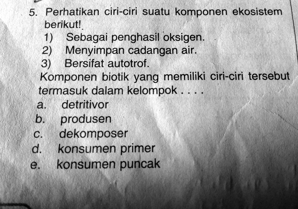 SOLVED: 5. Perhatikan ciri-ciri suatu komponen ekosistem berikut!1 ...