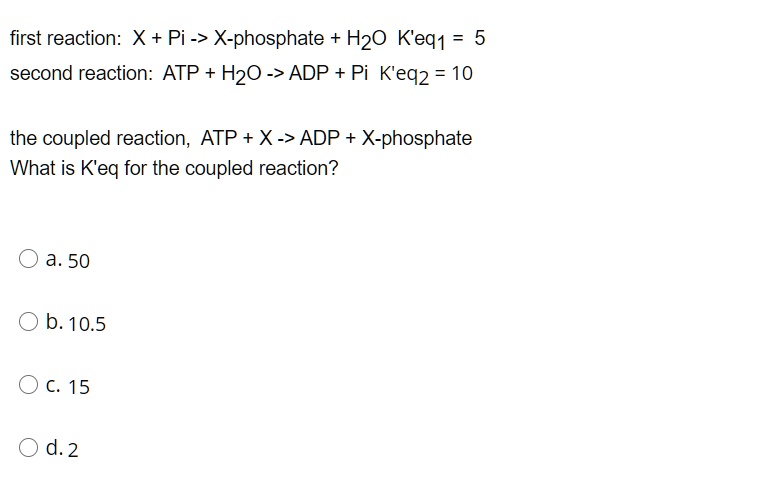 First reaction: X + Pi -> X-phosphate + H2O, Keq1 Second reaction: ATP ...