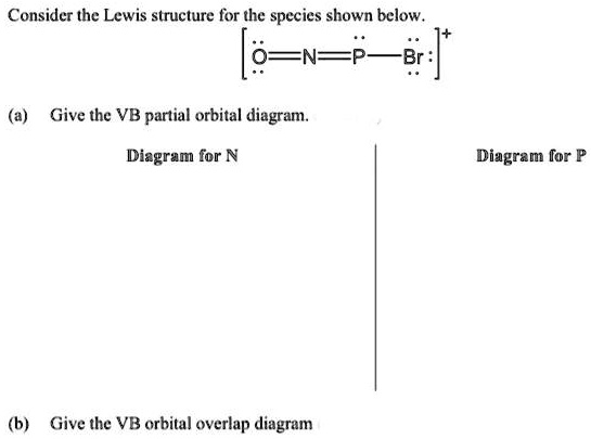 Solved Consider The Lewis Structure For The Species Shown Below Br Give The Vb Partial Orbital