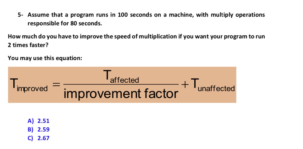 5- Assume that a program runs in 100 seconds on a machine, with ...