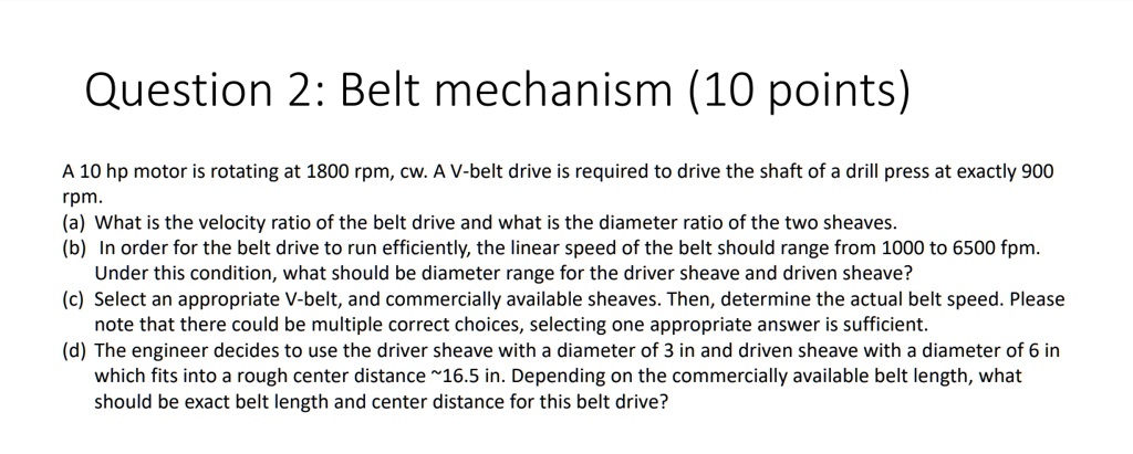 SOLVED: Question 2: Belt Mechanism (10 points) A 10 hp motor is ...