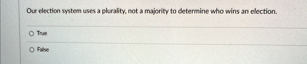 Our election system uses a plurality, not a majority to determine who ...