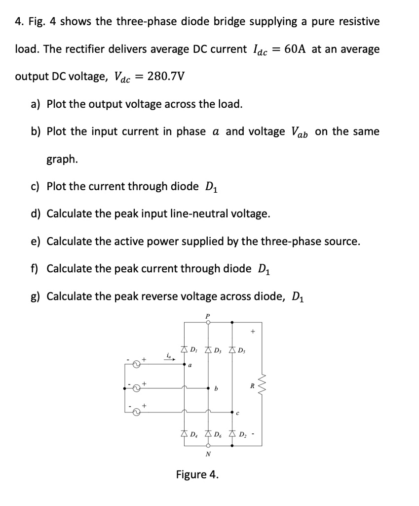 SOLVED: Fig. 4 shows the three-phase diode bridge supplying a pure ...