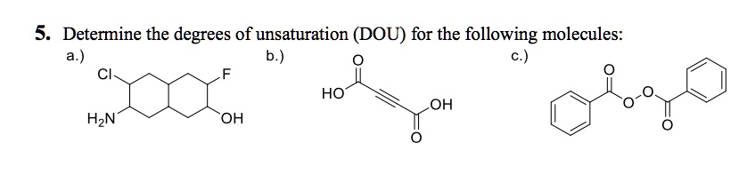 SOLVED: 5. Determine the degrees of unsaturation (DOU) for the ...
